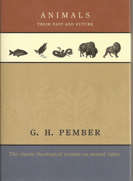 G. H. Pember Animals Their Past and Future | Animals Matter to God