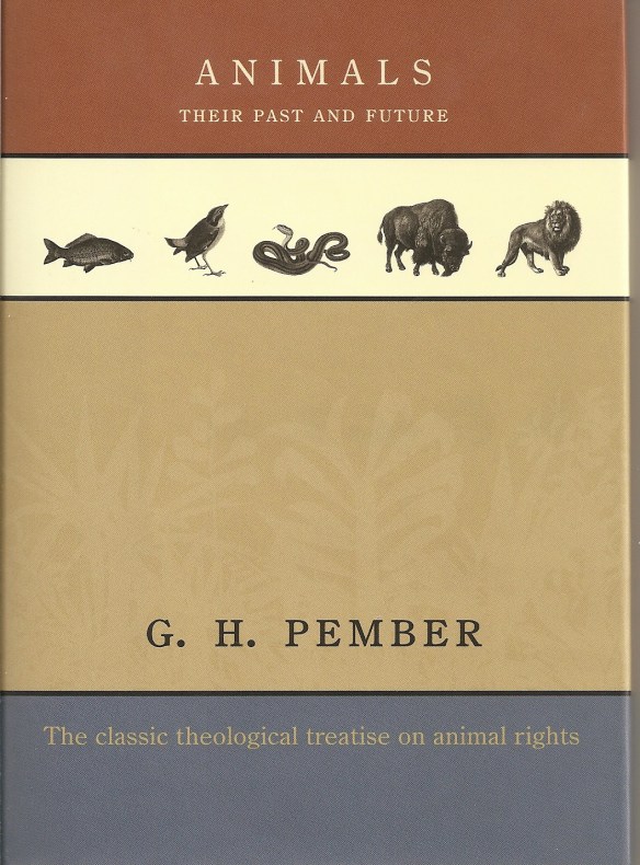 G. H. Pember Animals Their Past and Future | Animals Matter to God